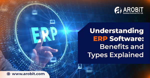 Understanding ERP Software: Benefits and Types Explained