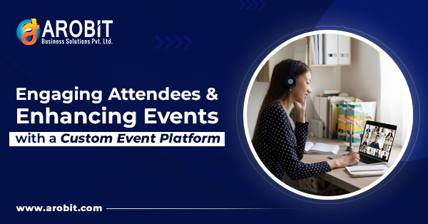 Engaging Attendees & Enhancing Events with a Custom Event Platform