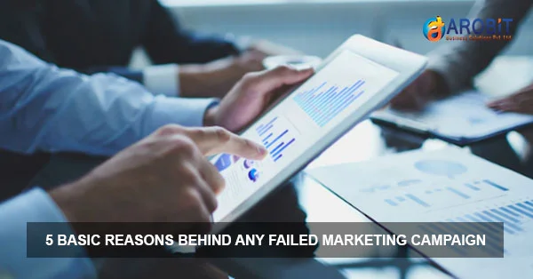 5 BASIC REASONS BEHIND ANY FAILED MARKETING CAMPAIGN
