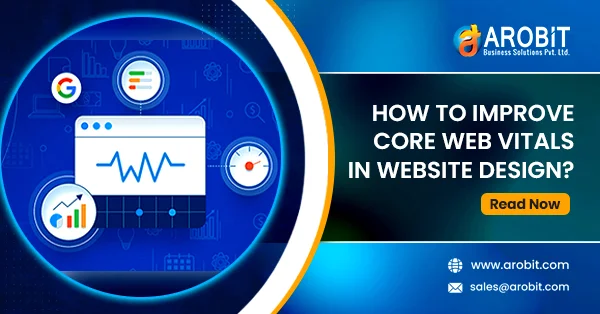 Core Web Vitals in Website Design (How to Improve Them) - Arobit Business Solutions Pvt. Ltd.
