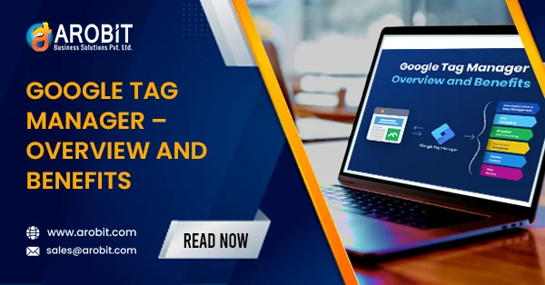 Google Tag Manager – Overview and Benefits